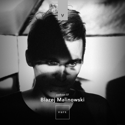 Stream vurt podcast 07 - Blazej Malinowski by vurt. | Listen online for free on SoundCloud