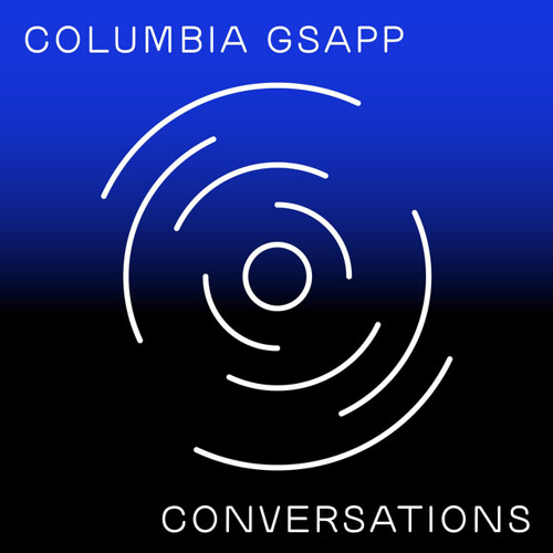 Stream Columbia GSAPP | Listen to GSAPP Conversations - Season 2 ...
