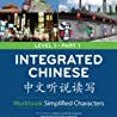 Stream DOWNLOAD Integrated Chinese Level 1 Part 1 Workbook Simplified ...