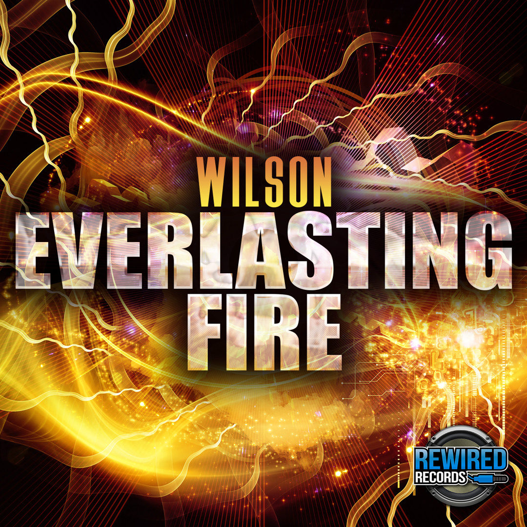 Stream Wilson - Everlasting Fire by Rewired Records | Listen online for ...