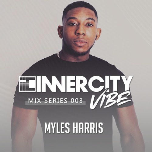 Stream Myles Harris - INNERCITY VIBE Mix 003 by MYLES HARRIS | Listen online for free on SoundCloud