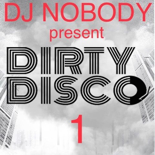 Stream DJ NOBODY present DIRTY DISCO 1 .mp3 by DJ NOBODY | Listen ...