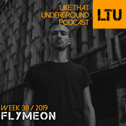 Stream WEEK-38 | 2019 LTU-Podcast - Flymeon by LIKE THAT UNDERGROUND ...