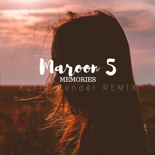 Stream Maroon 5 - Memories (Kyrie Mendél Remix) by KM Media | Listen ... Stream Maroon 5 - Memories (Kyrie Mendél Remix) by KM Media | Listen ...