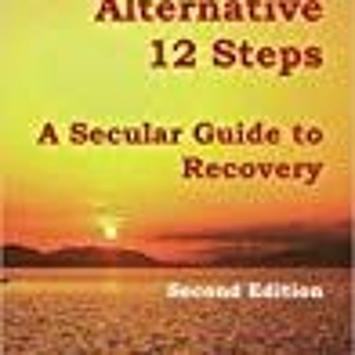 Stream The Alternative 12 Steps A Secular Guide to Recovery from ...