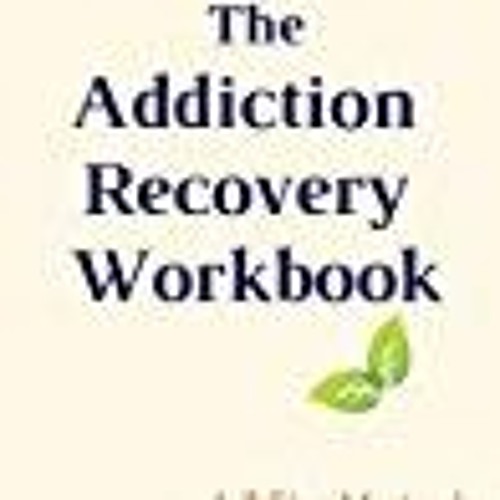 Stream The Addiction Recovery Workbook A 7-Step Master Plan To Take ...