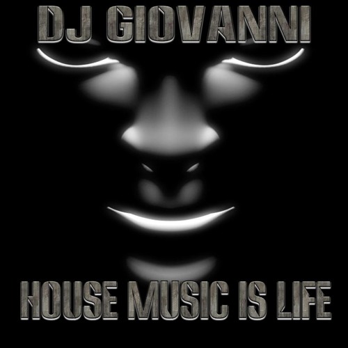 Stream DJ GIOVANNI - HOUSE MUSIC IS LIFE by * DJ GIOVANNI * | Listen ...