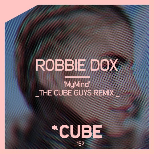 Stream Robbie Dox 'MyMind' (The Cube Guys Remix) - OUT NOW !!! by THE ...