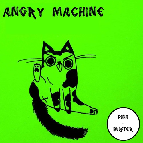 Stream Angry Machine by PINT+BLISTER | Listen online for free on SoundCloud