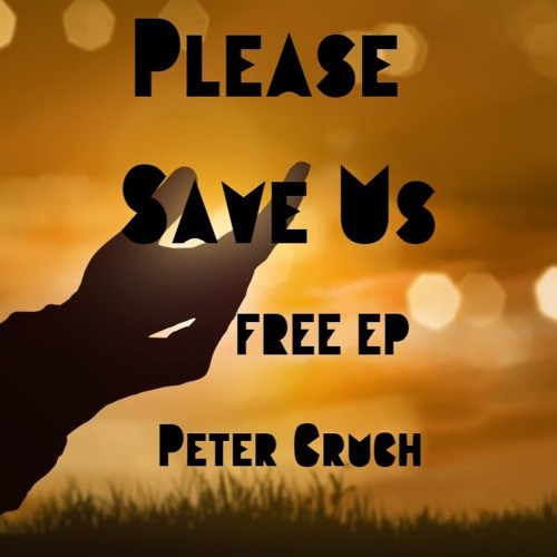 Please Save Us -Free EP- by Peter Cruch | Free Listening on SoundCloud
