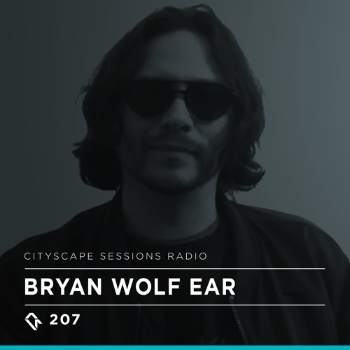 Stream Cityscape Sessions 207: Bryan Wolf Ear by Cityscape Sessions ...