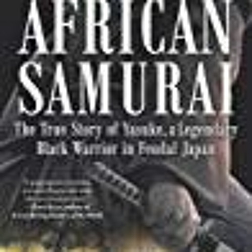 Stream DOWNLOAD African Samurai The True Story of Yasuke a Legendary ...