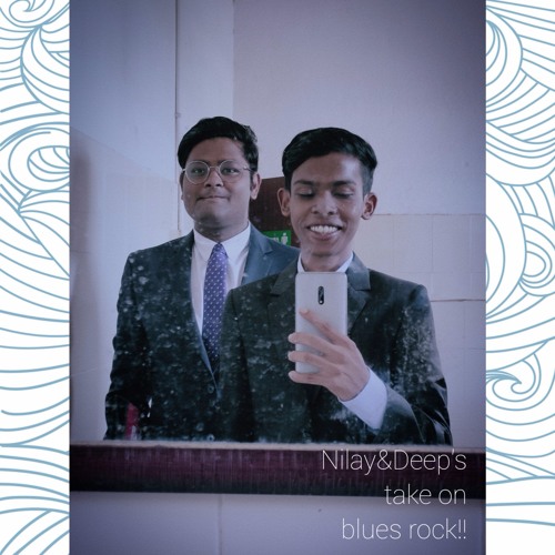 Stream Take #1- Nilay&Deep's take on blues rock!! by Nilay Sarkar | Listen online for free on ...