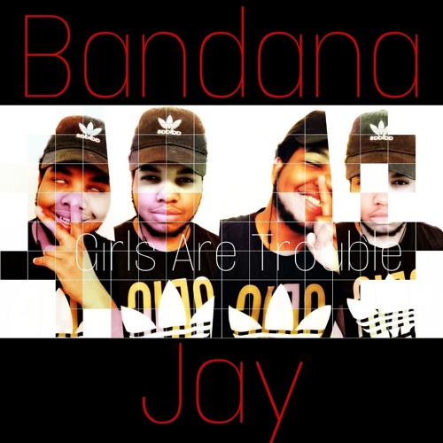 Stream Bandana Jay | Listen to Girls Are Trouble EP playlist online for ...
