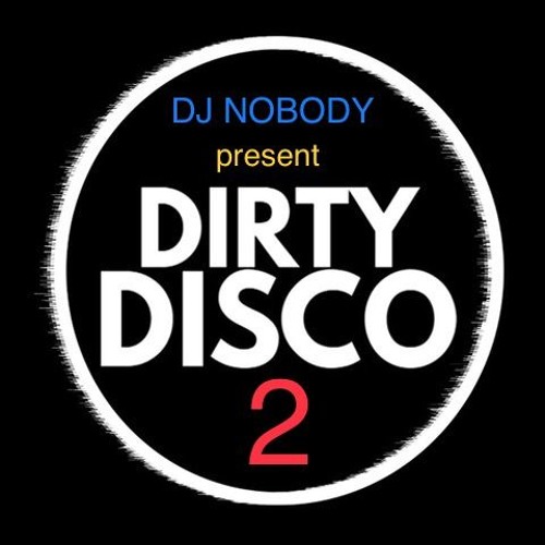Stream DJ NOBODY present DIRTY DISCO 2 .mp3 by DJ NOBODY | Listen ...