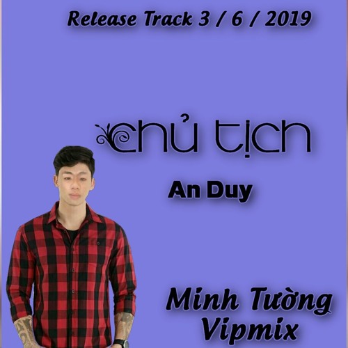 Stream Chủ Tịch - An Duy ( Prod : Minh Tường )| Version Deep House by ...