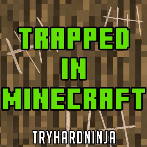 Stream Minecraft Song - Trapped in Minecraft by TryHardNinja by ...