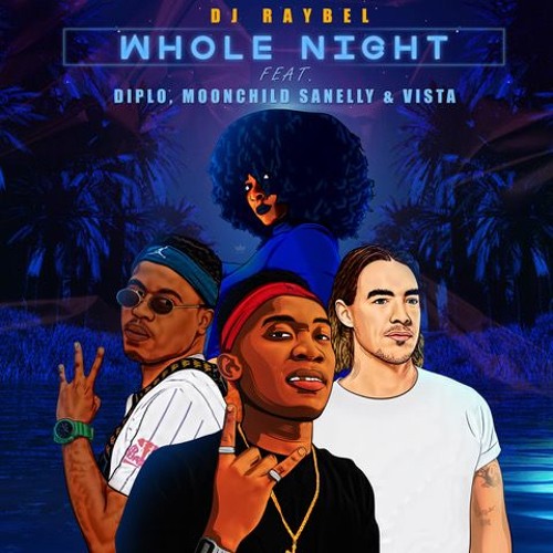 Stream DJ Raybel - Whole Night ft. Diplo, Moonchild Sanelly & Vista by ...