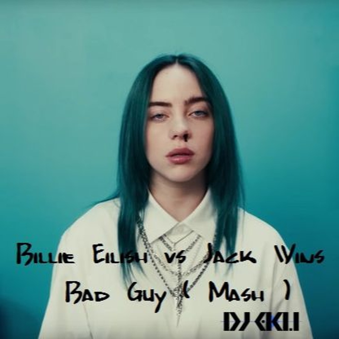 Listen to music albums featuring Billie Eilish Vs Jack Wins - Bad Guy ( EKU Mash ) by DJ EKU ...