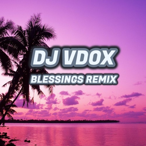 Stream Blessings Remix - DJ VDOX by DJ VDOX | Listen online for free on ...