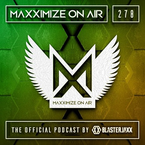 Stream Blasterjaxx present Maxximize On Air #278 by Maxximize On Air ...