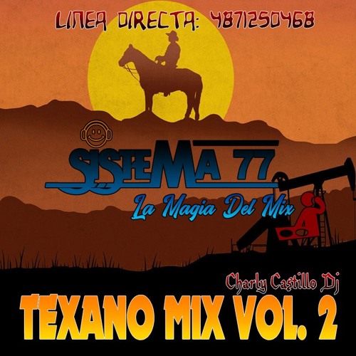 Stream Texano Mix Vol. 2 - Sistema 77 (La Magia Del Mix)Charly Castillo ...