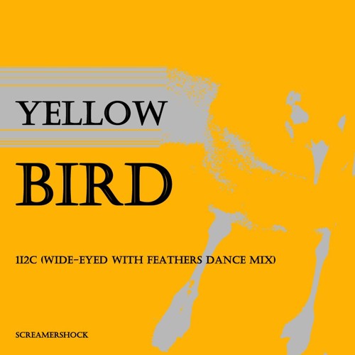 Stream Yellow Bird - 1i2c (Wide-Eyed With Feathers Dance Mix) by ...