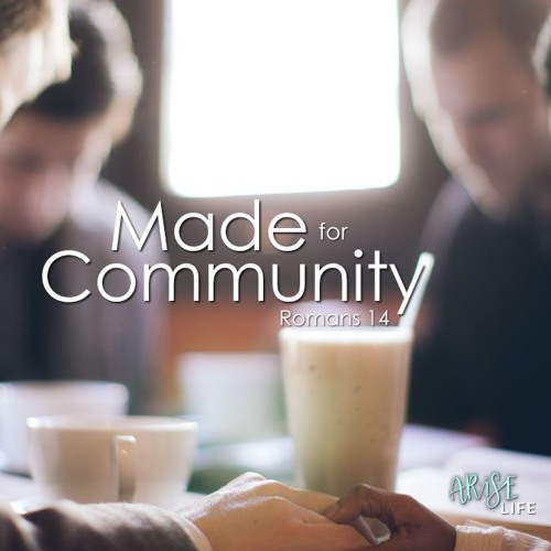 Stream Made for Community - Romans 14 by ARISE:Life | Listen online for ...