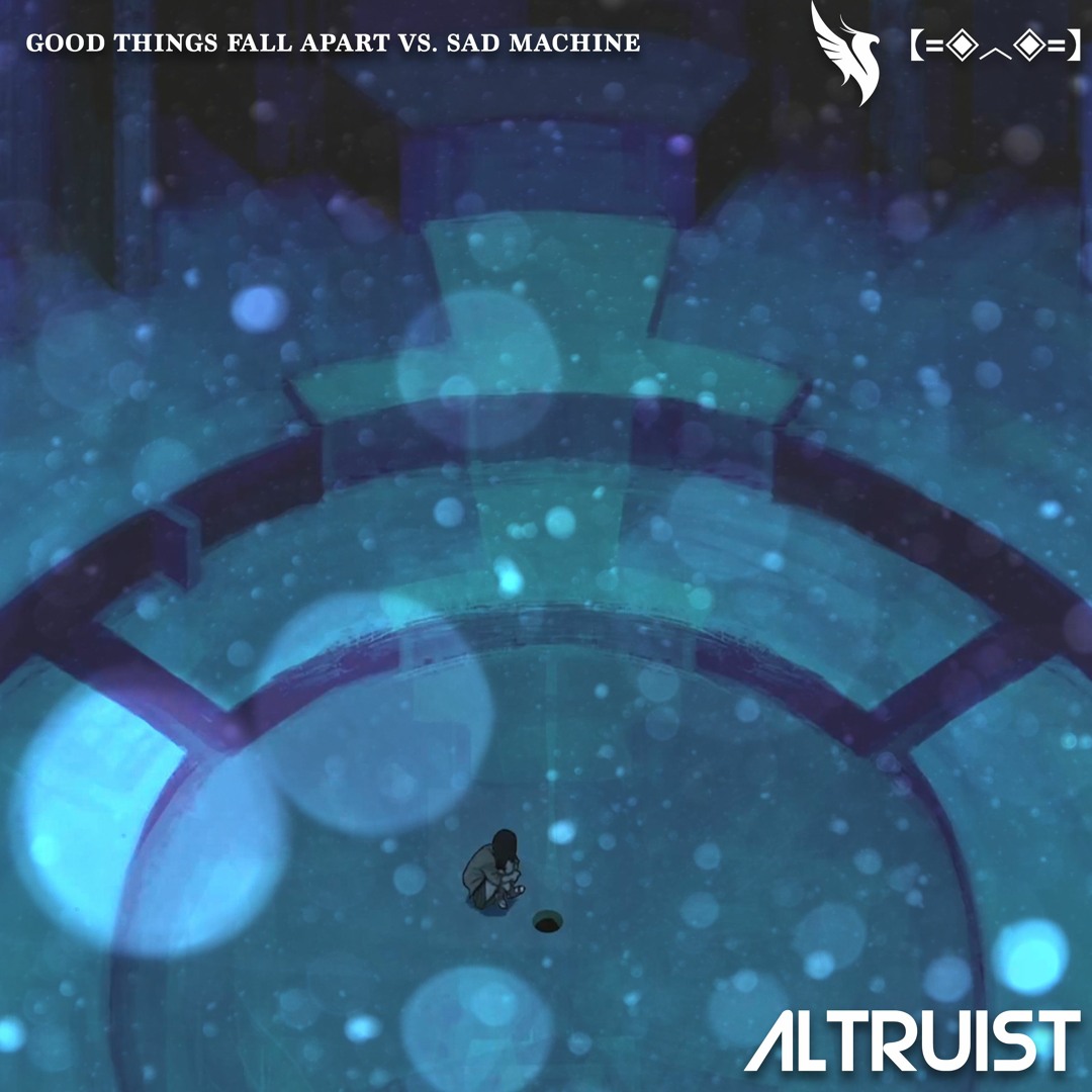 Stream ☆ Good Things Fall Apart Vs. Sad Machine (Altruist's Freaky ...