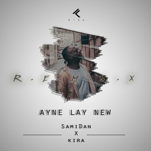 Stream Sami Dan X Kira - Ayne Lay New (Official Remix) by Kira_prod ...