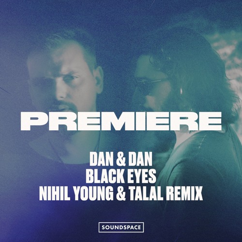 Stream Premiere: Dan & Dan - Black Eyes (Nihil Young & Talal Remix ...