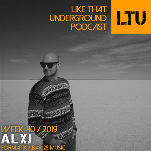 Stream WEEK-40 | 2019 LTU-Podcast - ALXJ by LIKE THAT UNDERGROUND ...
