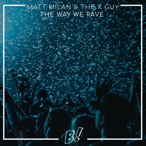 Stream Matt Milan & THE X GUY - The Way We Rave (Original Mix ...