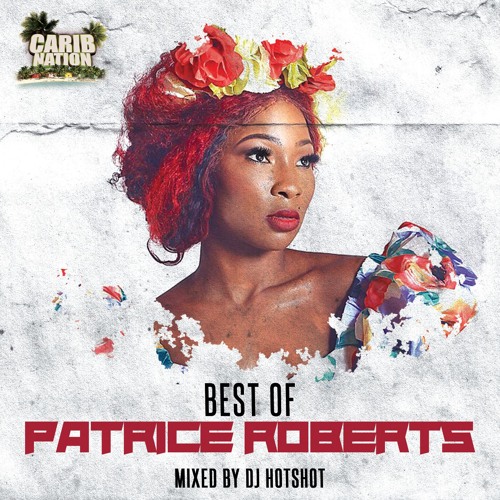 Stream Best Of Patrice Roberts (Mixed By DJ Hotshot) by Carib Nation UK ...