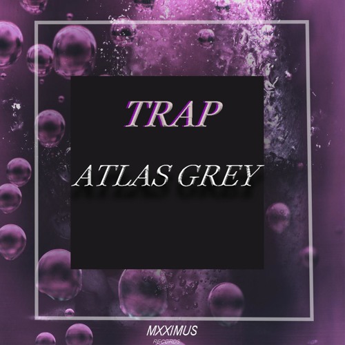 Stream Atlas Grey - Trap (Original Mix) by Mxximus Records | Listen ...