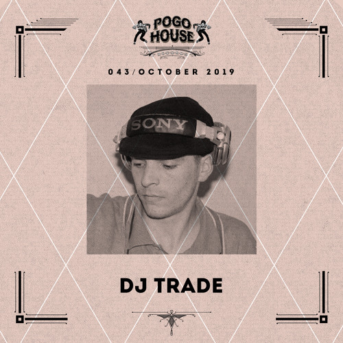 Stream Pogo House Podcast #043 - Dj Trade (October 2019) by Pogo House ...
