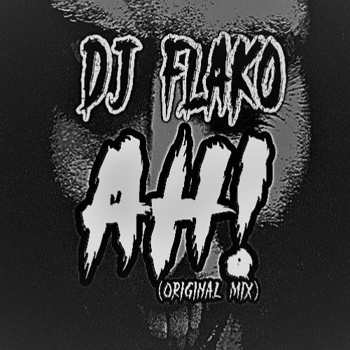 Stream 𝘿𝙅 𝙁𝙇𝘼𝙆𝙊 - 𝘼𝙝! (𝙊𝙧𝙞𝙜𝙞𝙣𝙖𝙡 𝙈𝙞𝙭) by DJFLAKO | Listen online for ...