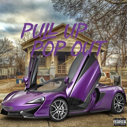 Stream Pull Up Pop Out by WATF Que | Listen online for free on SoundCloud