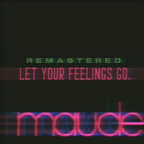 Stream Let Your Feelings Go REMASTER by Maude | Listen online for free ...