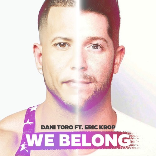Stream Dani Toro feat. Eric Krop - We Belong by DANI TORO | Listen ...