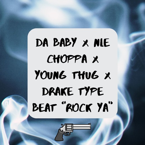 Stream Da Baby x NLE Choppa x Young Thug x Drake Type Beat " Rock Ya"| With Hook by Hooks ...