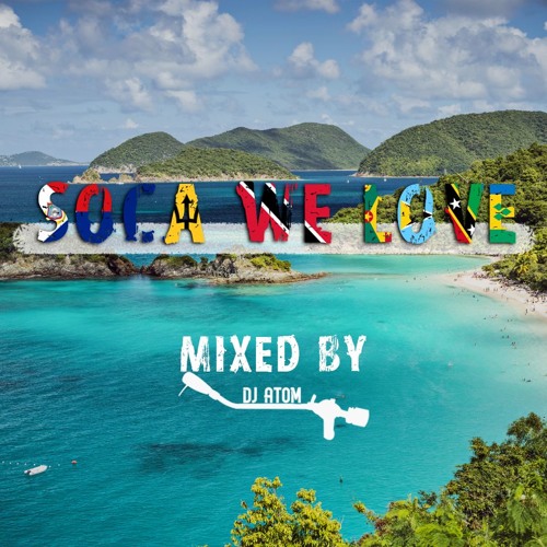 Stream Soca We Love by DJ Atom | Listen online for free on SoundCloud