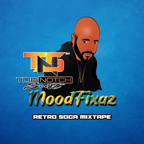 Stream TNS MoodFixaz: Retro Soca Mixtape by Top Notch Swift (TNS ...
