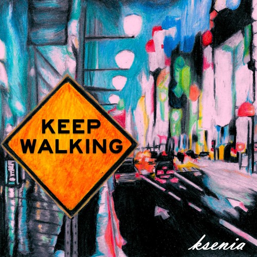 Stream Keep Walking by Ksenia | Listen online for free on SoundCloud