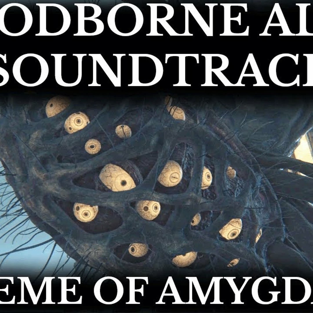 Listen to Bloodborne Alpha Soundtrack :: Theme of Amygdala :: False God ...
