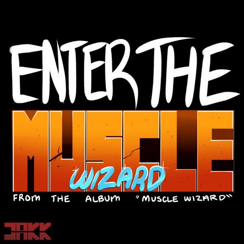 Stream Enter The Muscle Wizard (From the Album 'Muscle Wizard') by JAKK ...