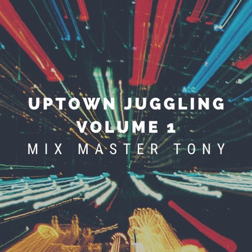 Stream Uptown Juggling Voume 1 by Mix Master Tony 🇬🇾 | Listen online ...