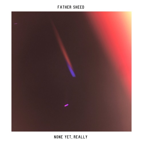 Stream None Yet, Really by Father Sheed | Listen online for free on ...