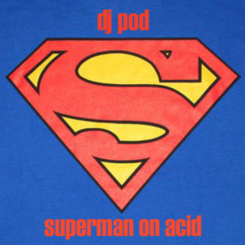 Stream DJ Pod - Superman On Acid by Ripsnorter | Listen online for free ...