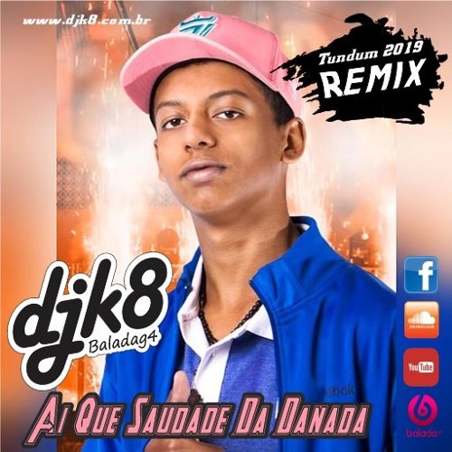 Stream Mc Levin Ai Que Saudade Da Danada Tundum2019 By Dj K8